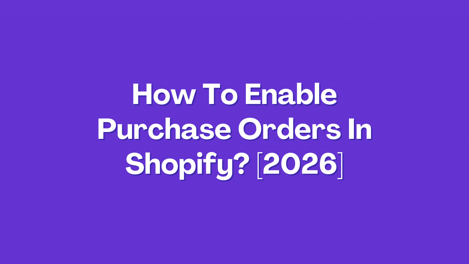 How to enable purchase orders in Shopify in 2026?